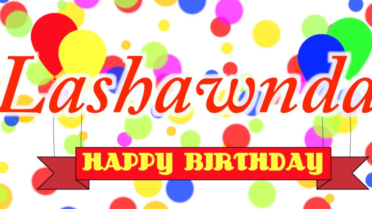Happy Birthday Lashawnda Song - YouTube