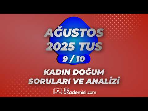 TUS KADIN DOĞUM 2025 AĞUSTOS SORULARI VE REFERANSLARI | OP. DR. LATİF HACIOĞLU