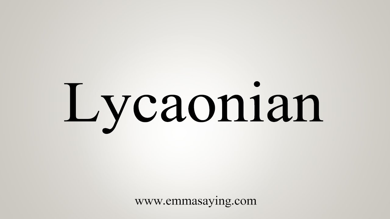 How To Say Lycaonian - YouTube