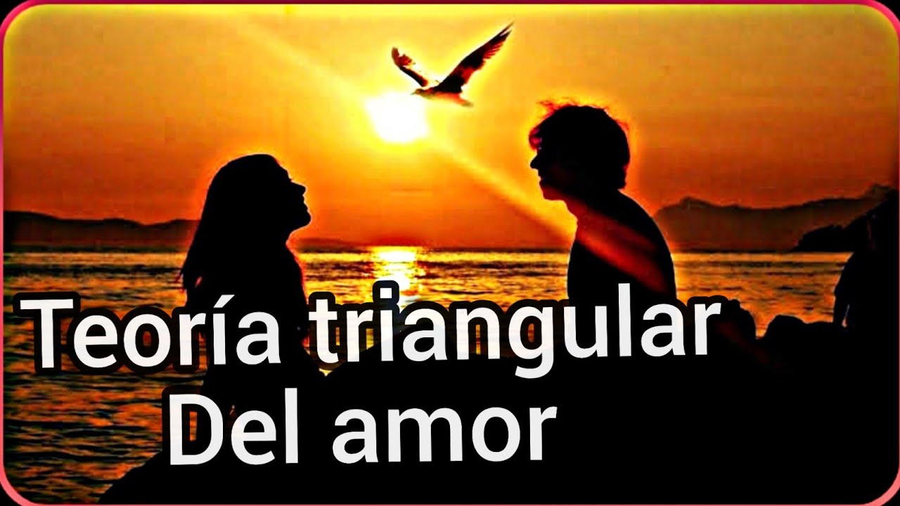 Teoría Triangular del Amor de Robert J. Sternberg - ¿Qué es el amor y ...