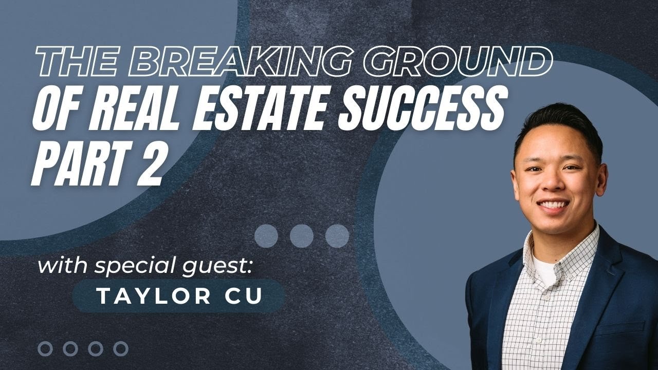 EP 05: The Breaking Ground of Real Estate Success with Taylor Cu, Part ...