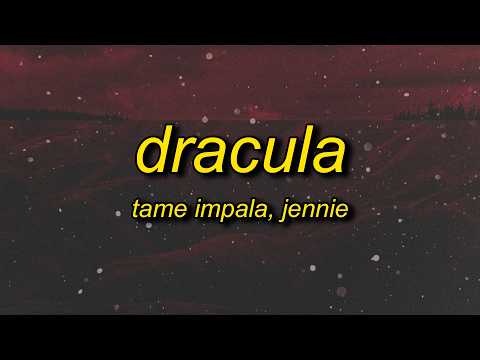 Tame Impala, JENNIE - Dracula (JENNIE Remix) (Liedtext)