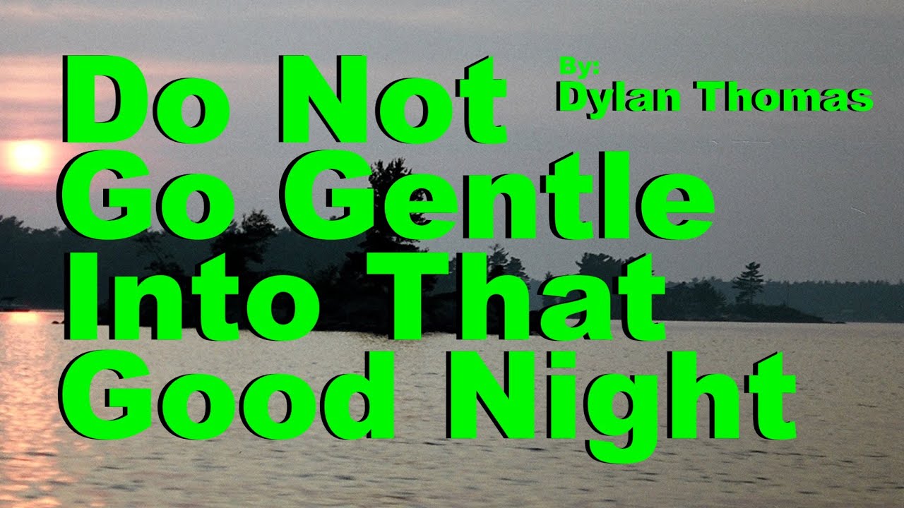 Full Poem: Do Not Go Gentle Into That Good Night - Dylan Thomas - My ...
