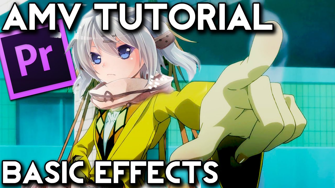 AMV Tutorial Basic Effects in PP (Adobe Premiere Pro) - YouTube