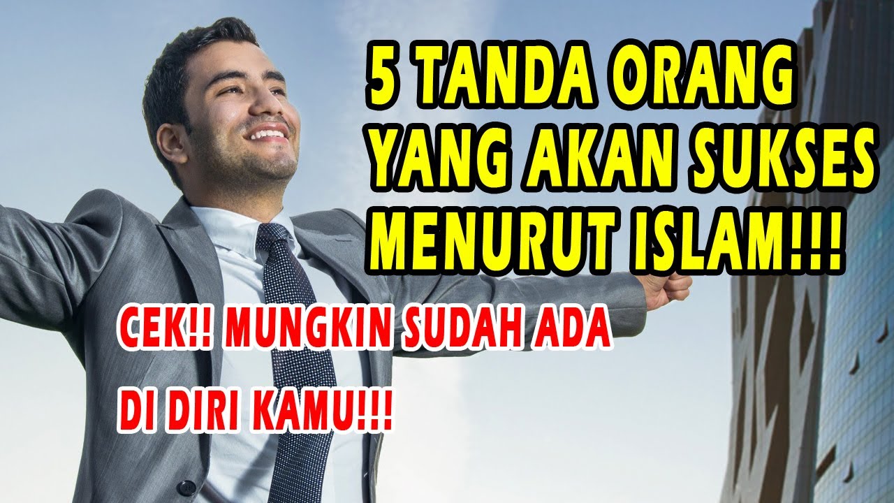 5 ORANG YANG AKAN SUKSES MENURUT ISLAM. CEK SIAPA TAU ADA DI DIRIMU ...