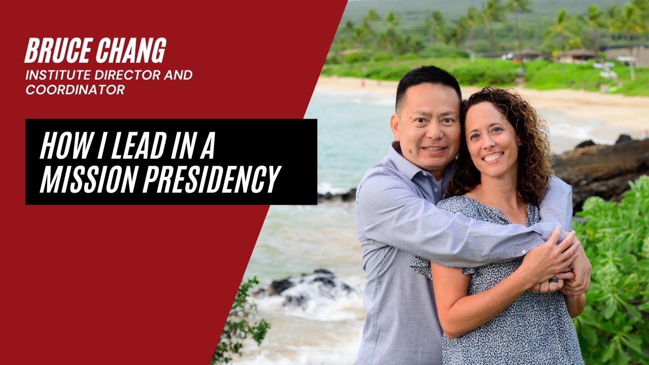 How I Lead in a Mission Presidency | An Interview with Bruce Chang ...