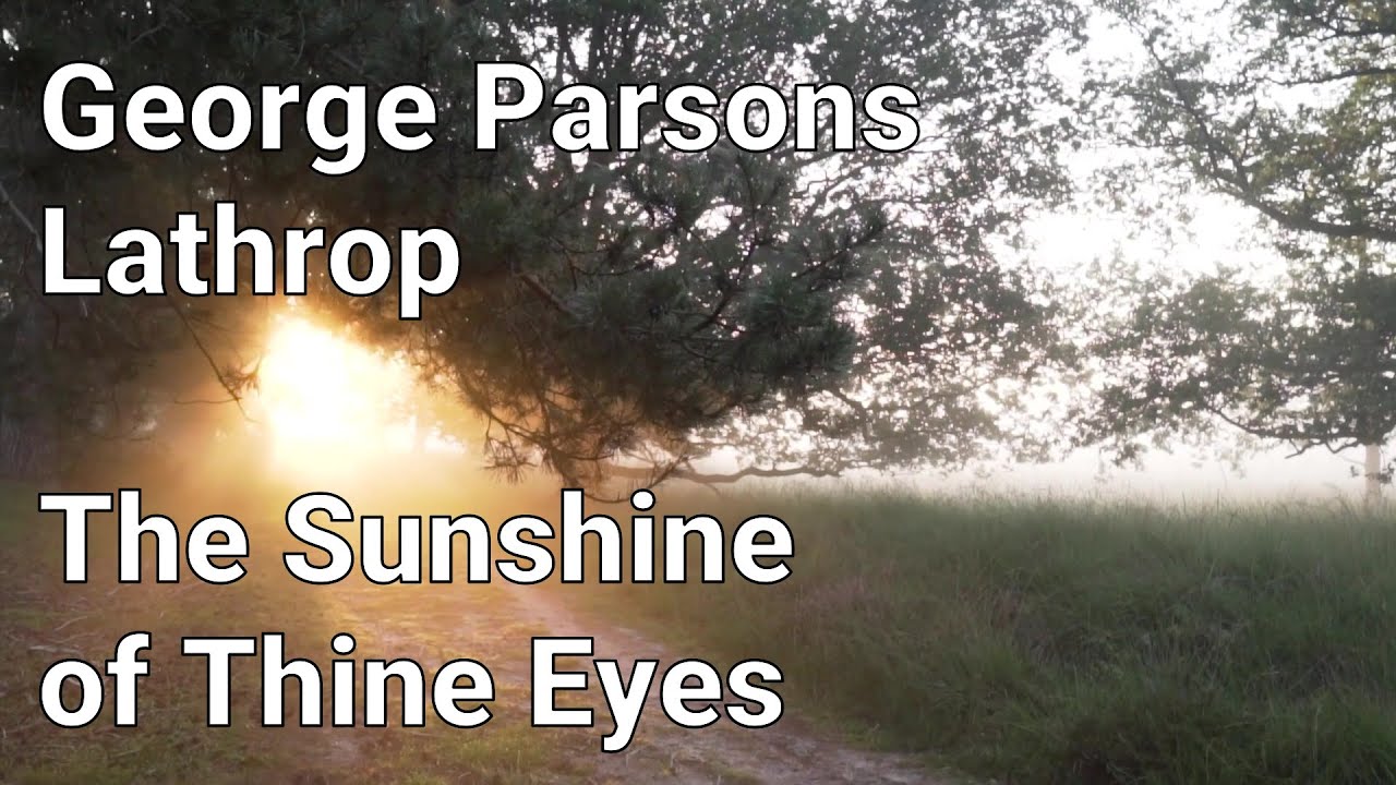 George Parsons Lathrop - The Sunshine of Thine Eyes - YouTube