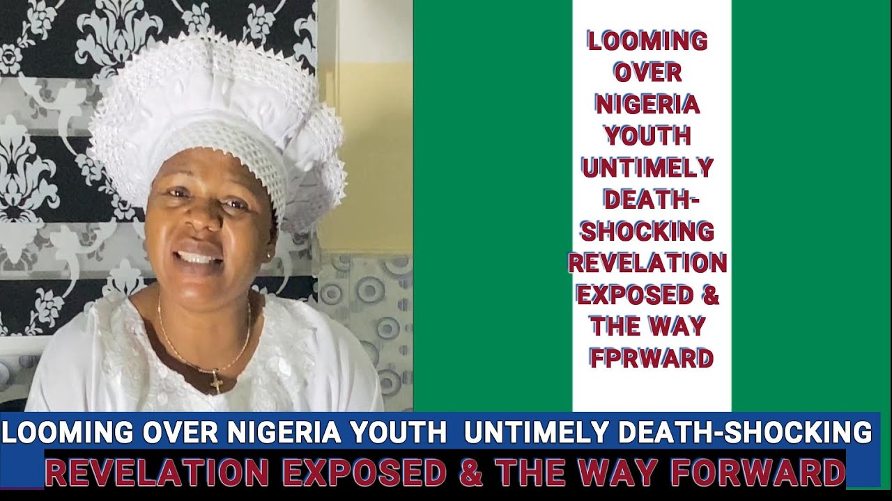 LOOMING OVER NIGERIA YOUTH UNTIMELY DEATH-SHOCKING REVELATION EXPOSED ...