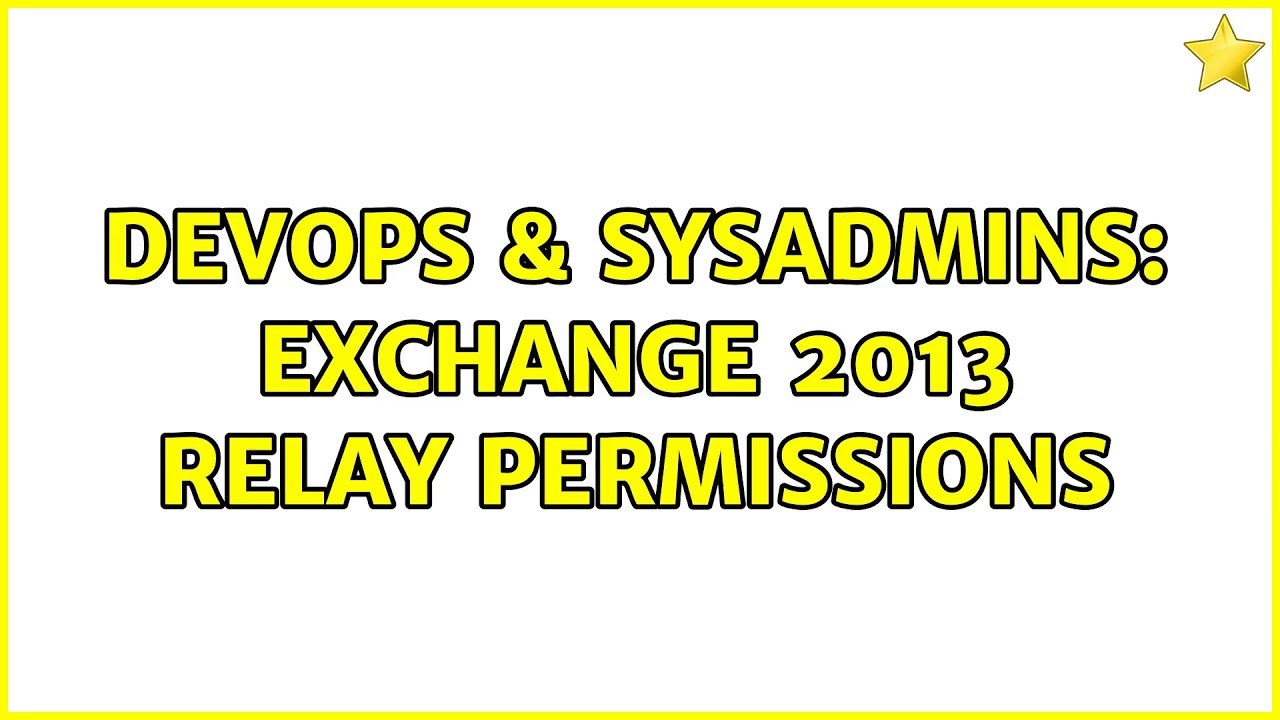 DevOps & SysAdmins: Exchange 2013 Relay Permissions - YouTube