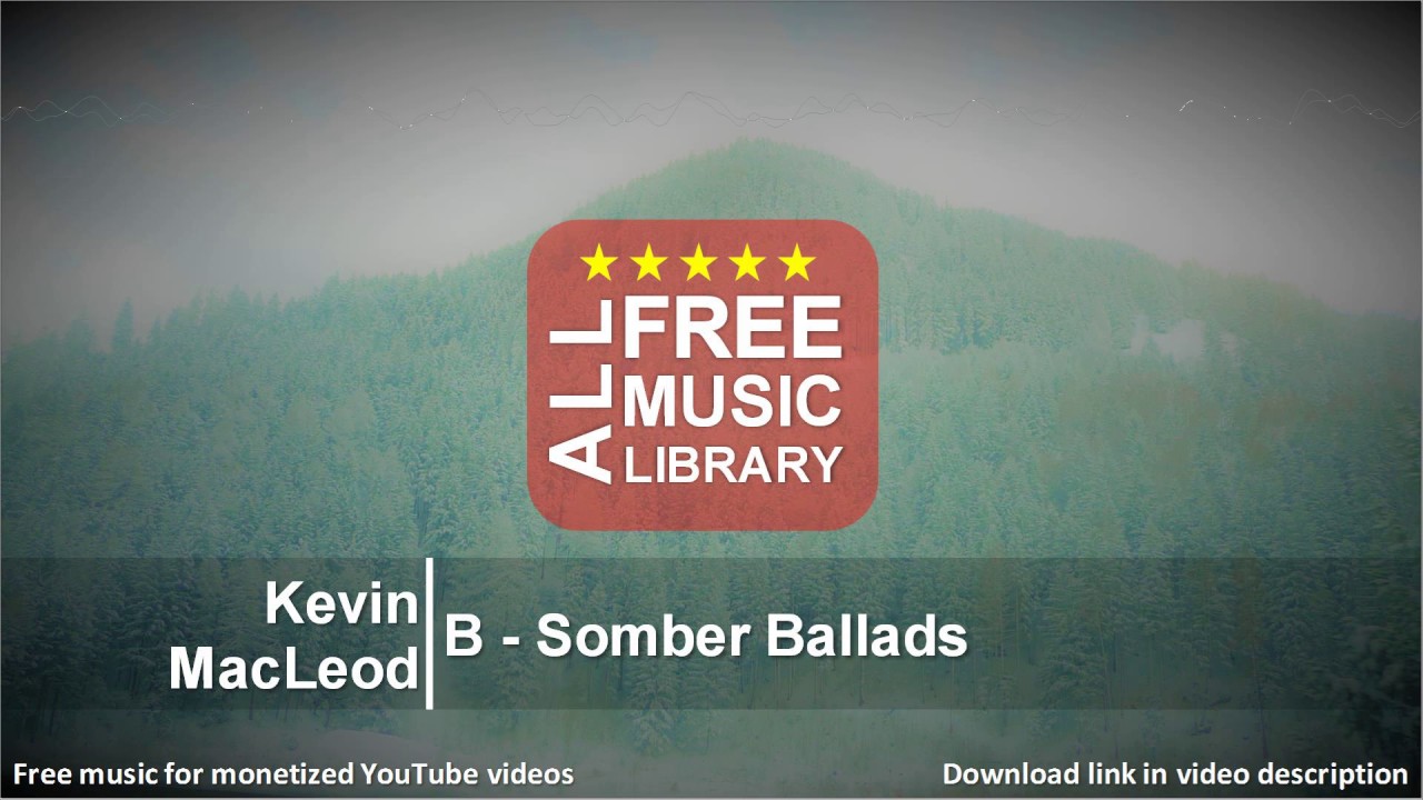 All Free Music Library | B - Somber Ballads - Kevin MacLeod - YouTube