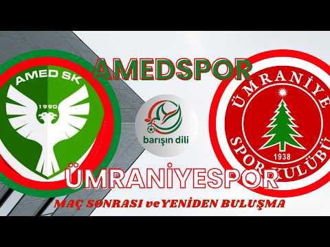 Amedspor - Ümraniyespor Maç Sonrası ve Yeniden Buluşma