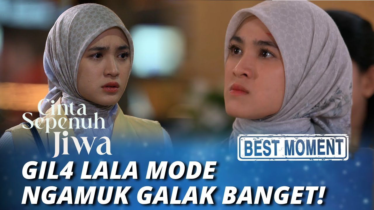 BEST MOMENT GIL4 LALA MODE NGAMUK GALAK BANGET! - CINTA SEPENUH JIWA ...