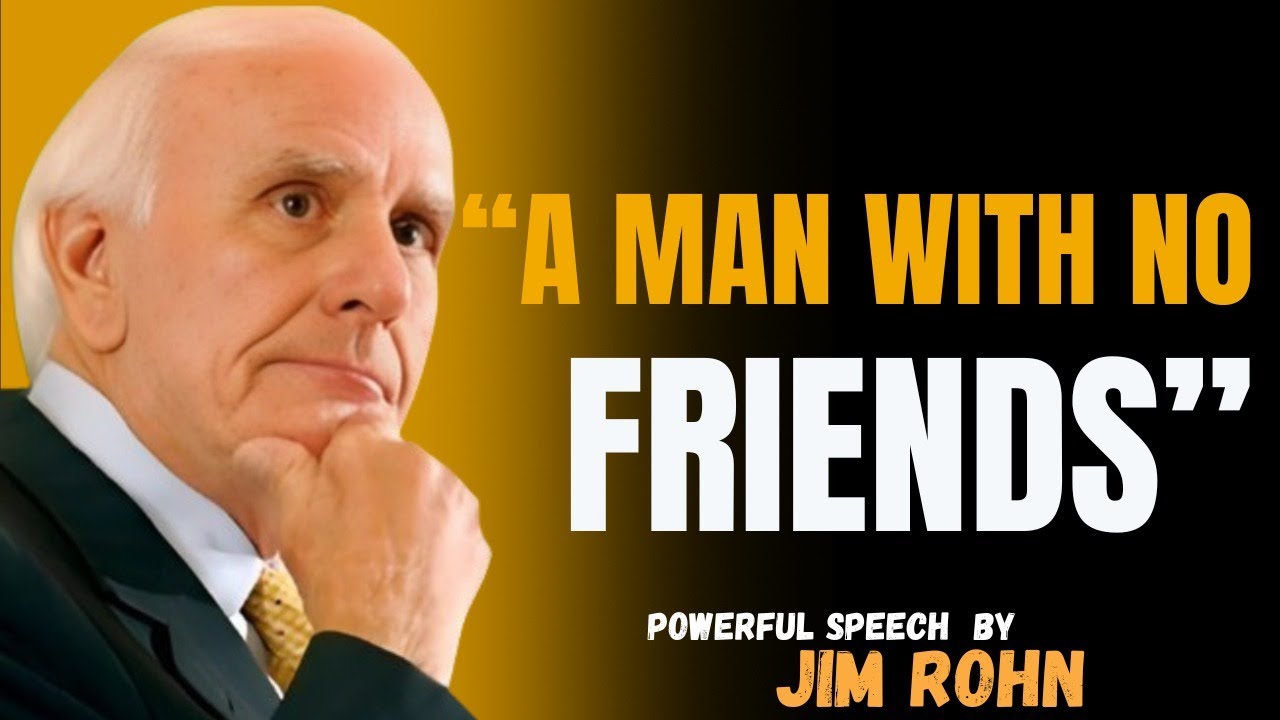 A Man With No Friends | Jim Rohn’s Most Powerful Motivational Speech on ...