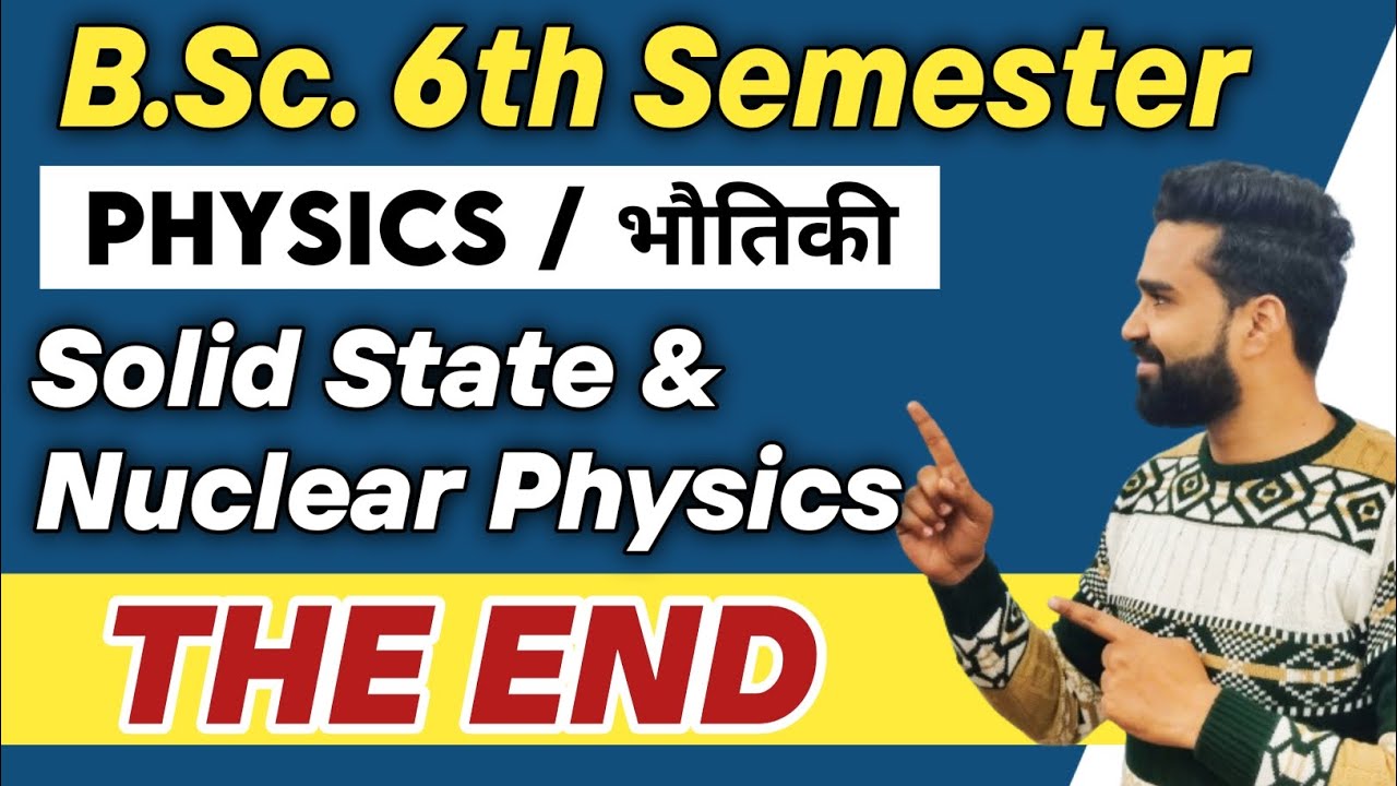 The End | Solid State and Nuclear Physics | B.Sc. 6th Sem Physics | bsc 6th sem physics | Ankit ...