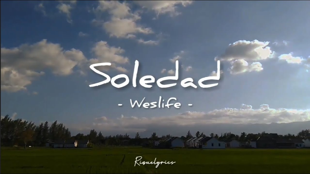 Westlife - Soledad | Lirik dan Terjemahan Bahasa Indonesia - YouTube