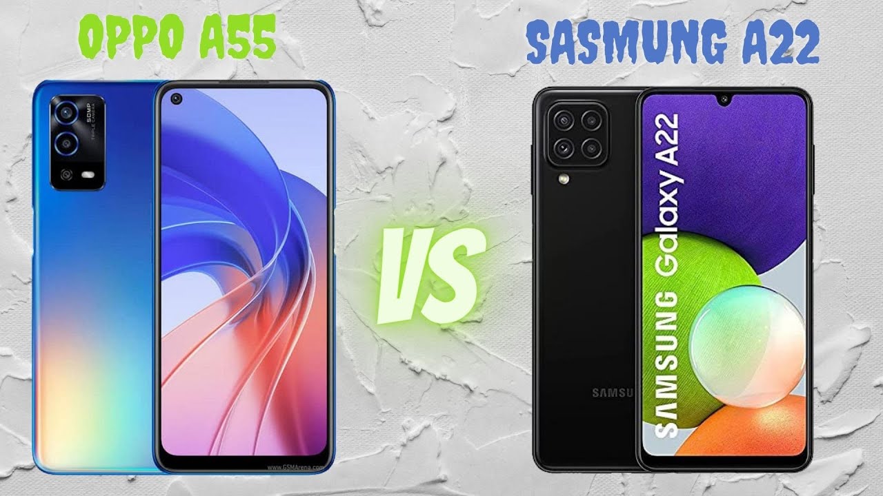 Oppo A55 VS Samsung A22 مقارنة بين ملوك الفئة الاقتصادية ..اعرف مين ...