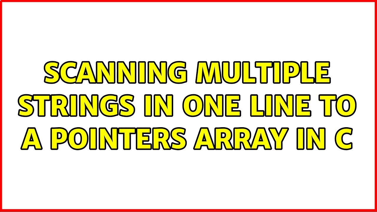 Scanning Multiple Strings In One Line To A Pointers Array In C YouTube Scanning Multiple Strings In One Line To A Pointers Array In C YouTube