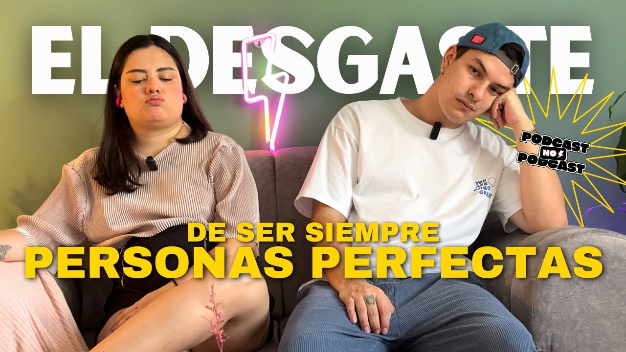 Episodio 1: El Desgaste de Ser Siempre la Persona "Perfecta" - YouTube