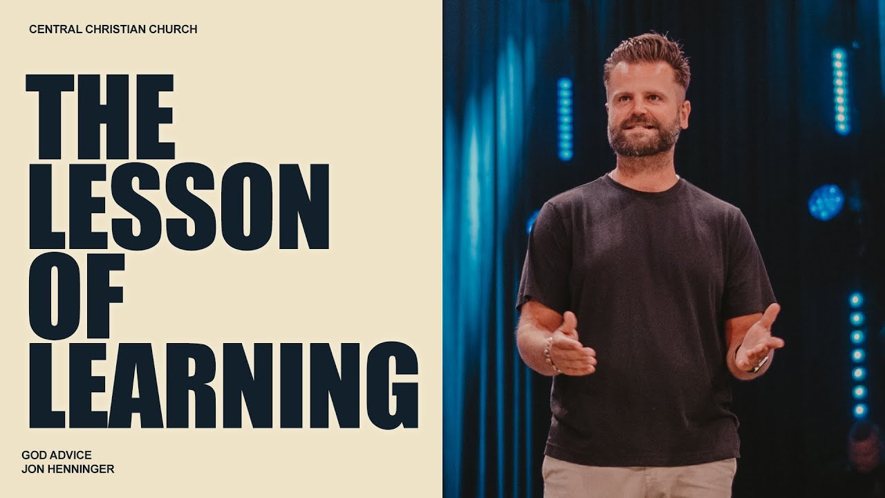 The Lesson of Learning - GOD ADVICE Week 6 | Jon Henninger | Central ...