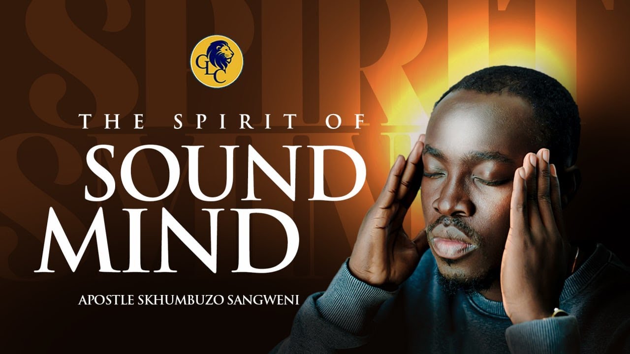 The Spirit of A Sound Mind - Apostle Joshua Sangweni - YouTube