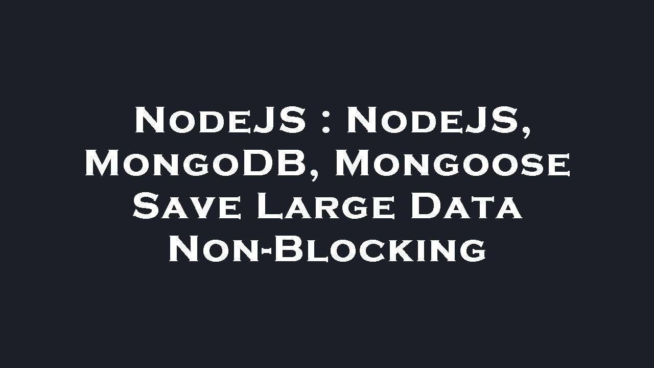 Nodejs Nodejs Mongodb Mongoose Save Large Data Non Blocking Youtube 6154