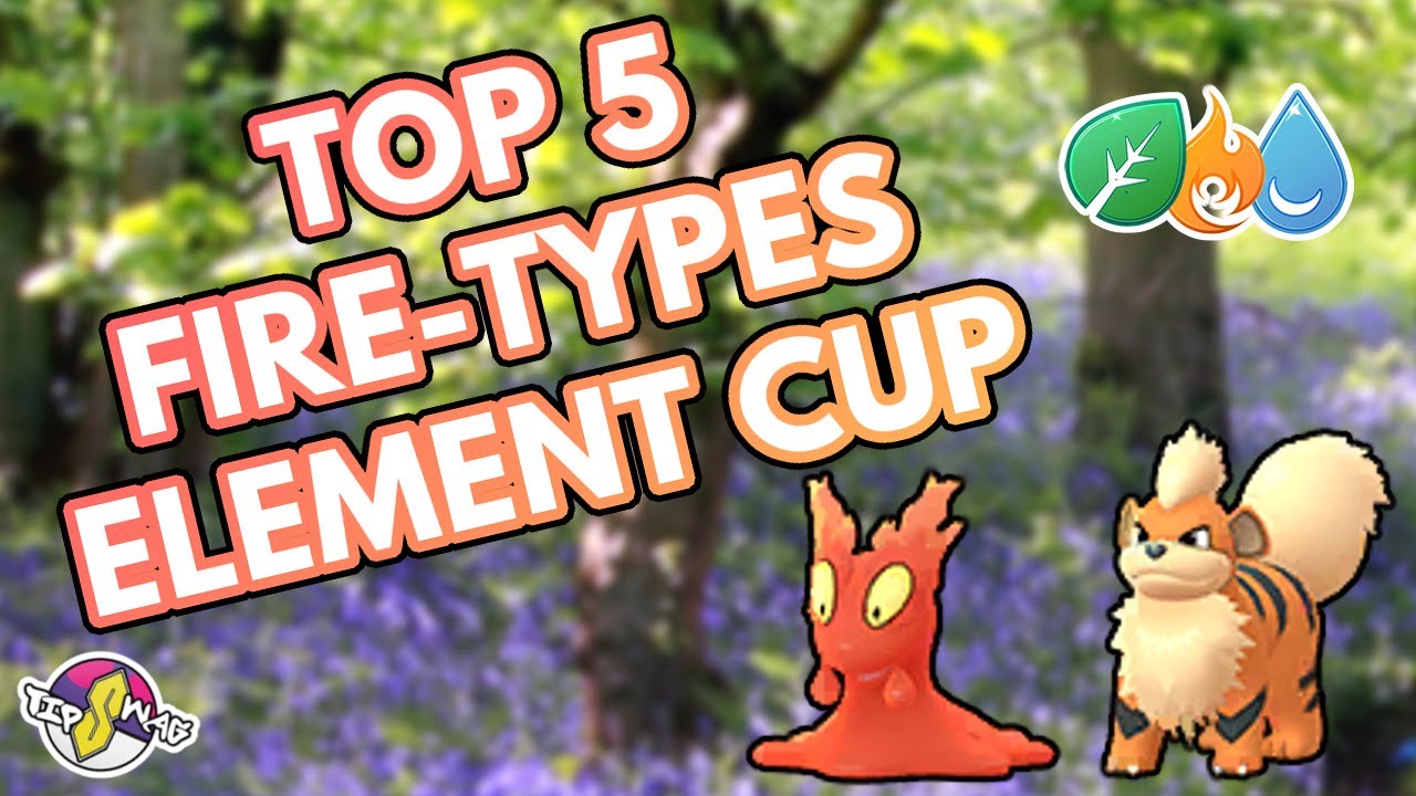 TOP 5 FIRE TYPES FOR ELEMENT CUP | Pokémon GO - YouTube