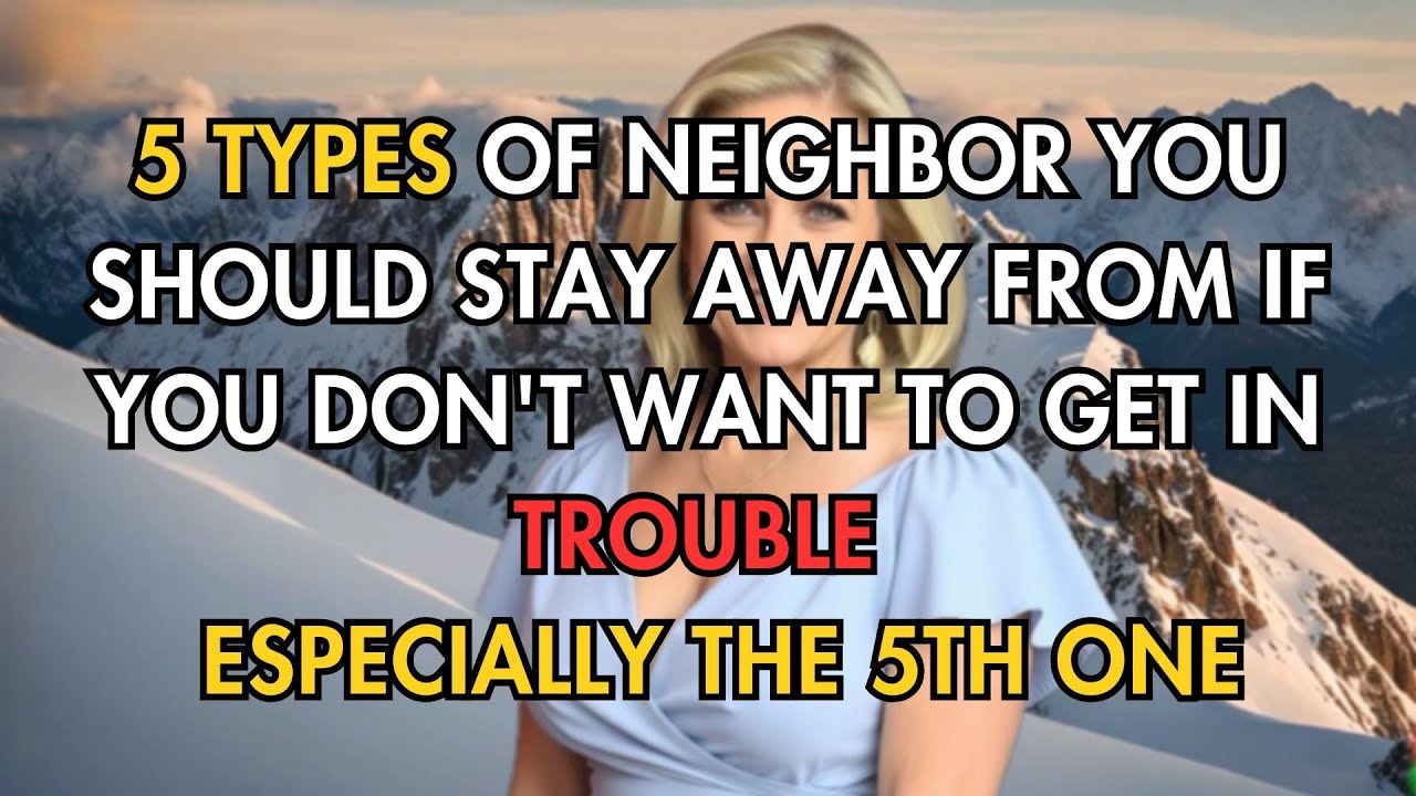 5 TYPES OF NEIGHBOR YOU SHOULD STAY AWAY FROM IF YOU DON'T WANT TO GET ...