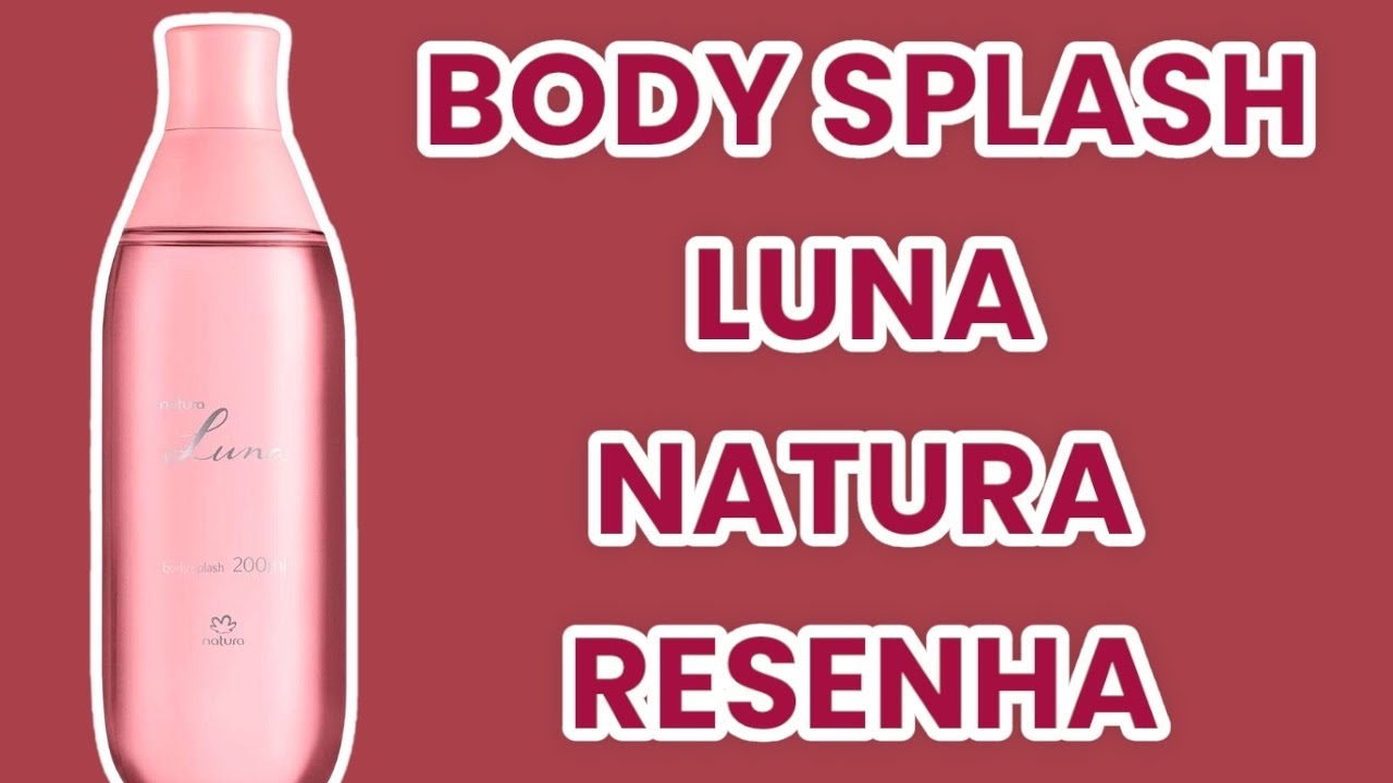 BODY SPLASH LUNA ( NATURA ) RESENHA - YouTube