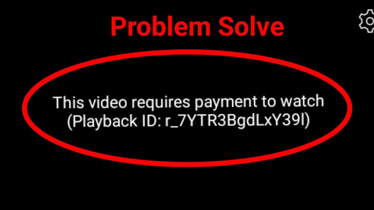 YouTube Fix This video requires payment to watch Problem Solve - YouTube