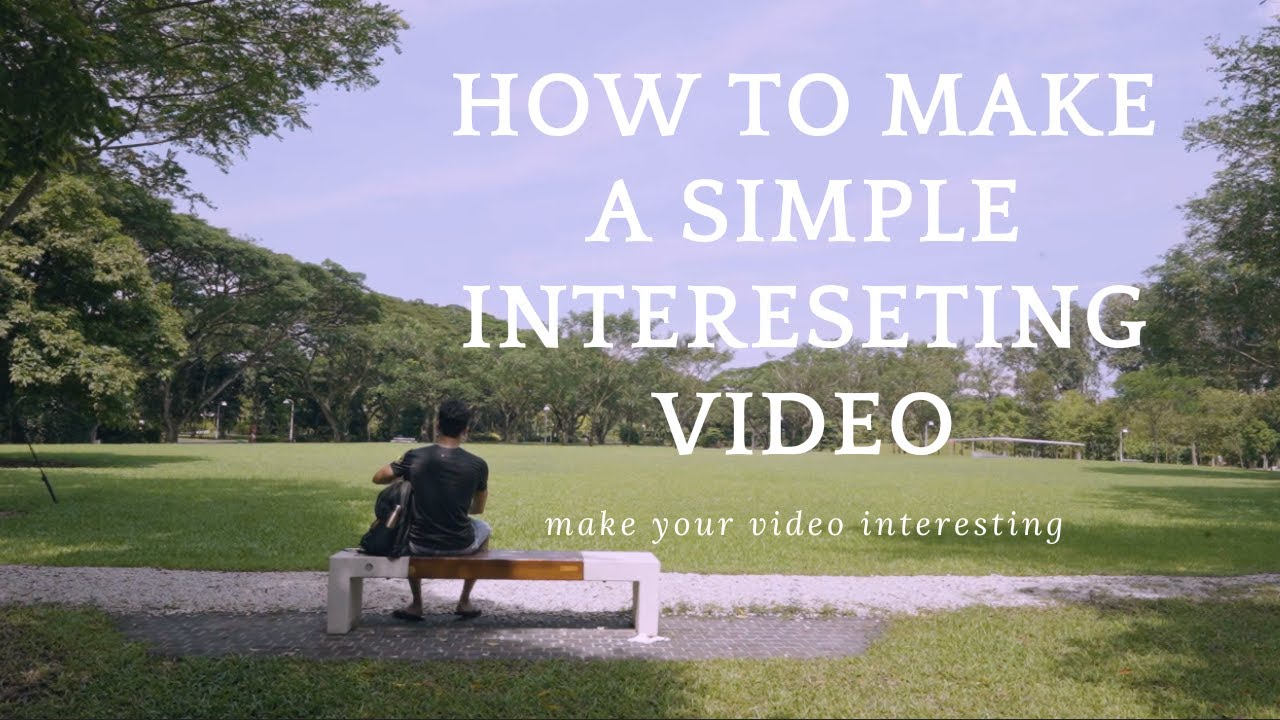 How to make simple and interesting video - YouTube