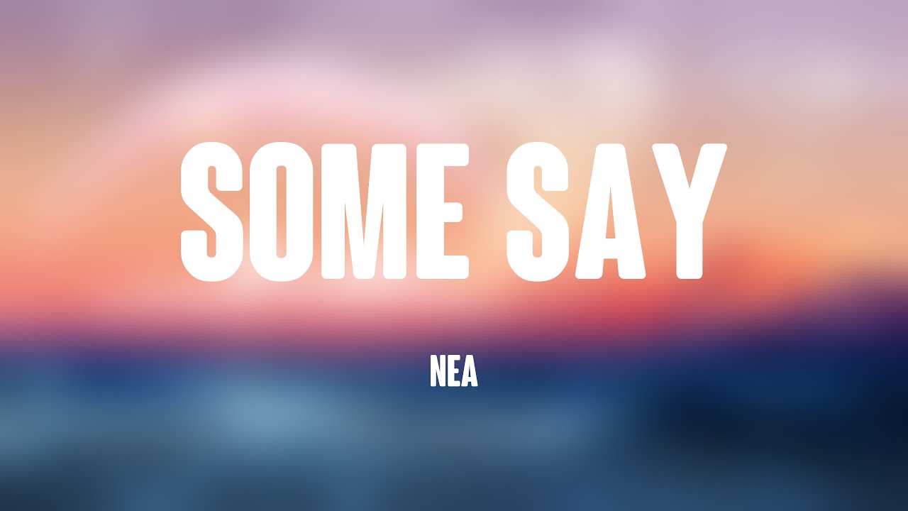 Some Say - Nea {Lyrics Video} 🚀 - YouTube