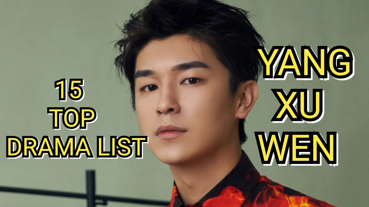 15 TOP DRAMA LIST YANG XU WEN - YouTube