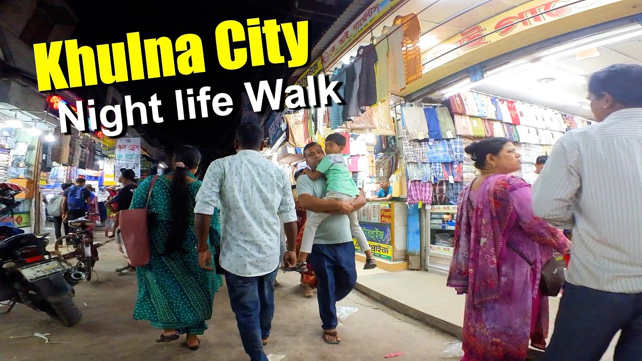 Khulna City Afternoon And Night Walk Life | Walking Tour - YouTube