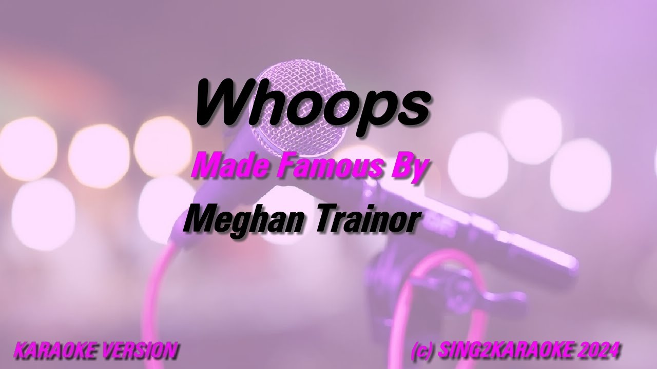 Meghan Trainor Whoops (Karaoke Version) Lyrics # New karaoke - YouTube