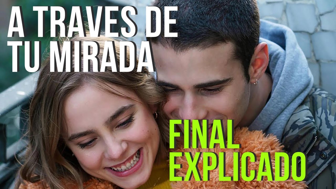 Final explicado A través de tu mirada / análisis / series / netflix ...
