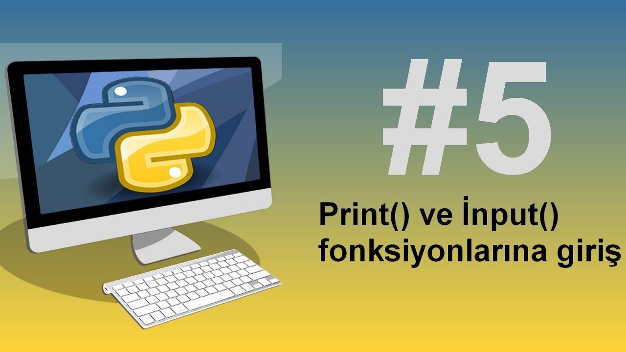 Python3 Dersleri 5 -Print ve İnput fonksiyonlarına giriş - YouTube