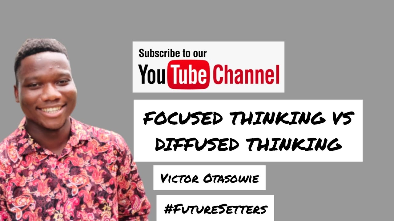 FOCUSED THINKING AND DIFFUSED THINKING II Victor Otasowie - YouTube