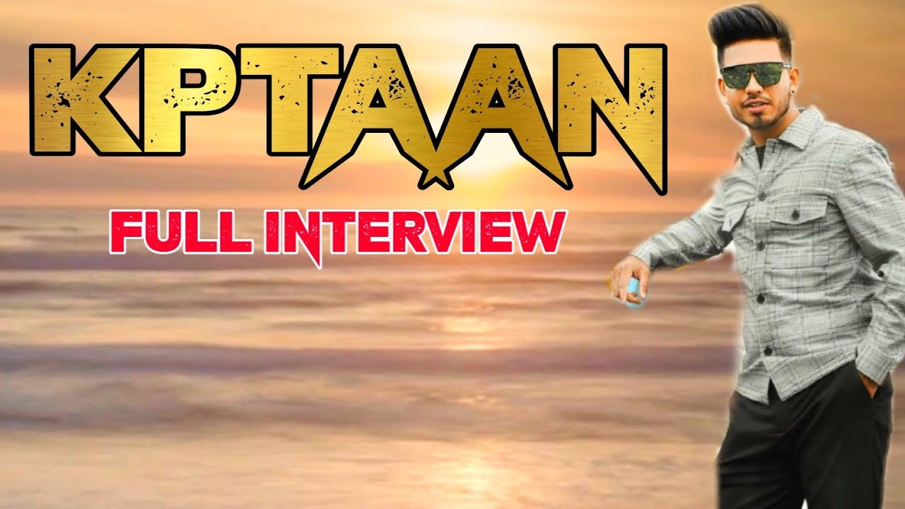 kptaan (full interview) New Punjabi singer full and first interview ...