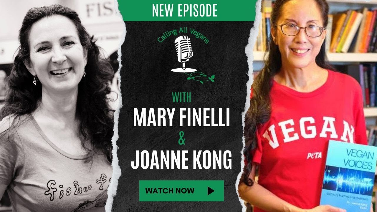 Joanne Kong & Mary Finelli | Vegan Voices **Recorded December 2021 ...