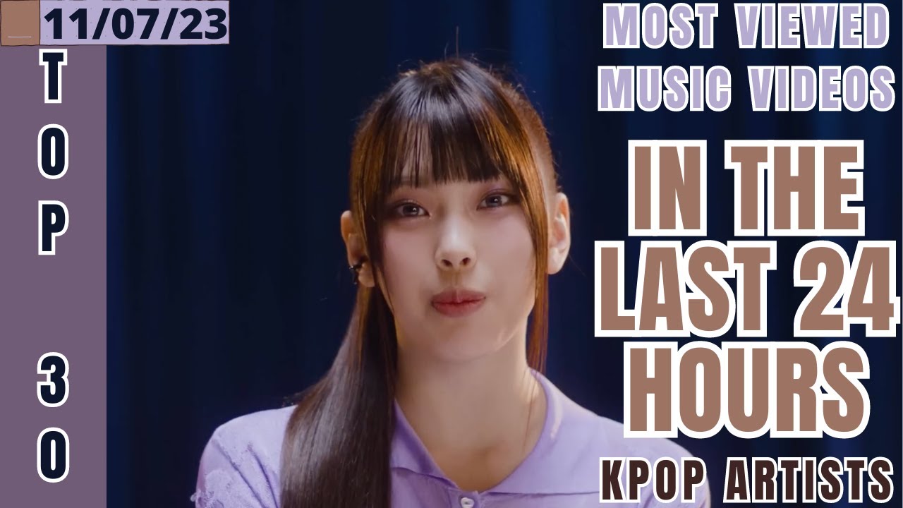 [TOP 30] MOST VIEWED MUSIC VIDEOS BY KPOP ARTISTS IN THE LAST 24 HOURS | 11 JUL 2023 - YouTube
