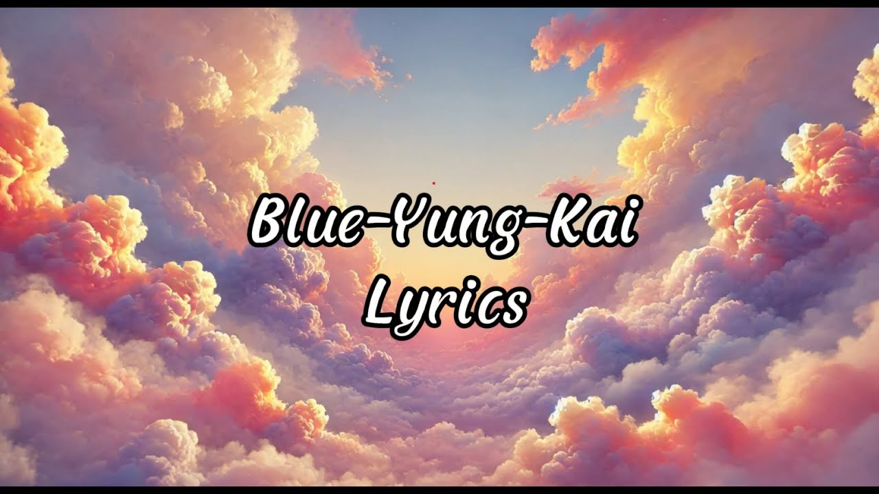 Blue Yung Kai lyrics - YouTube