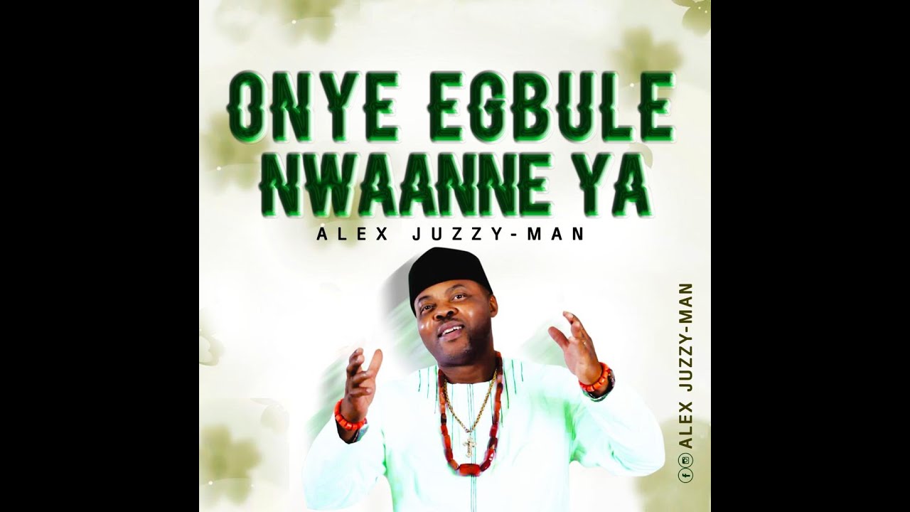 Alex Juzzy-Man Onye Egbule Nwanne Ya[Official Audio] - YouTube