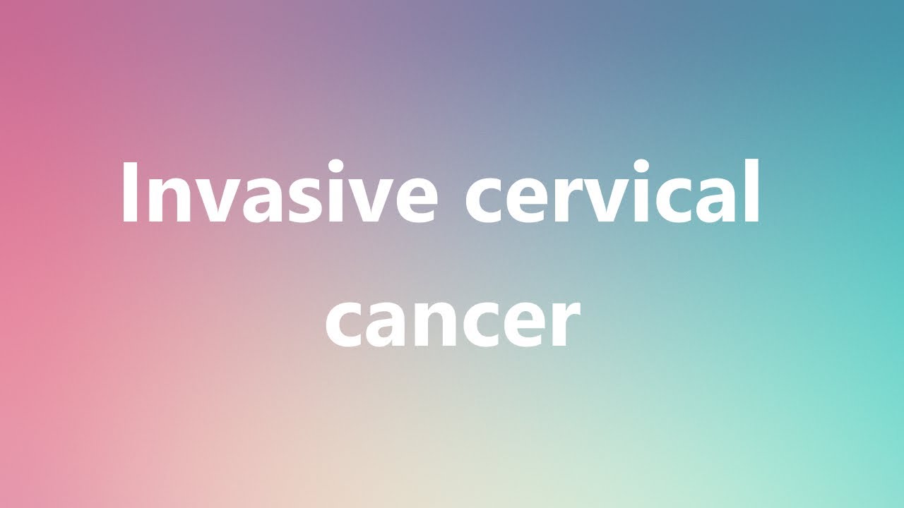 Invasive cervical cancer - Medical Definition and Pronunciation - YouTube