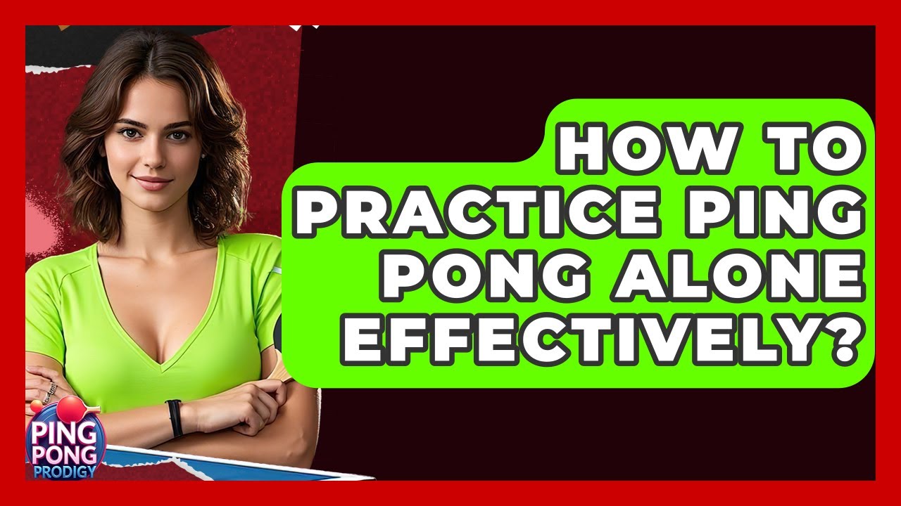 How To Practice Ping Pong Alone Effectively? - Ping Pong Prodigy - YouTube