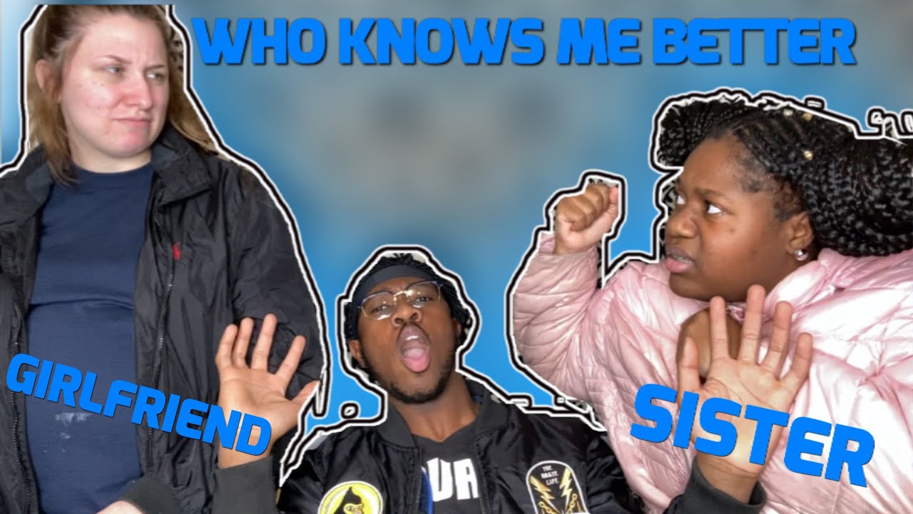 Who Knows Me Better Sister Vs Girlfriend Youtube