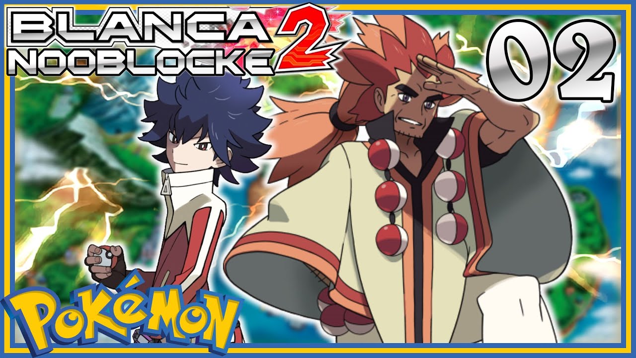 02.- PACIENCIA Y SALIVA | Pokémon Blanco 2 Nooblocke - YouTube