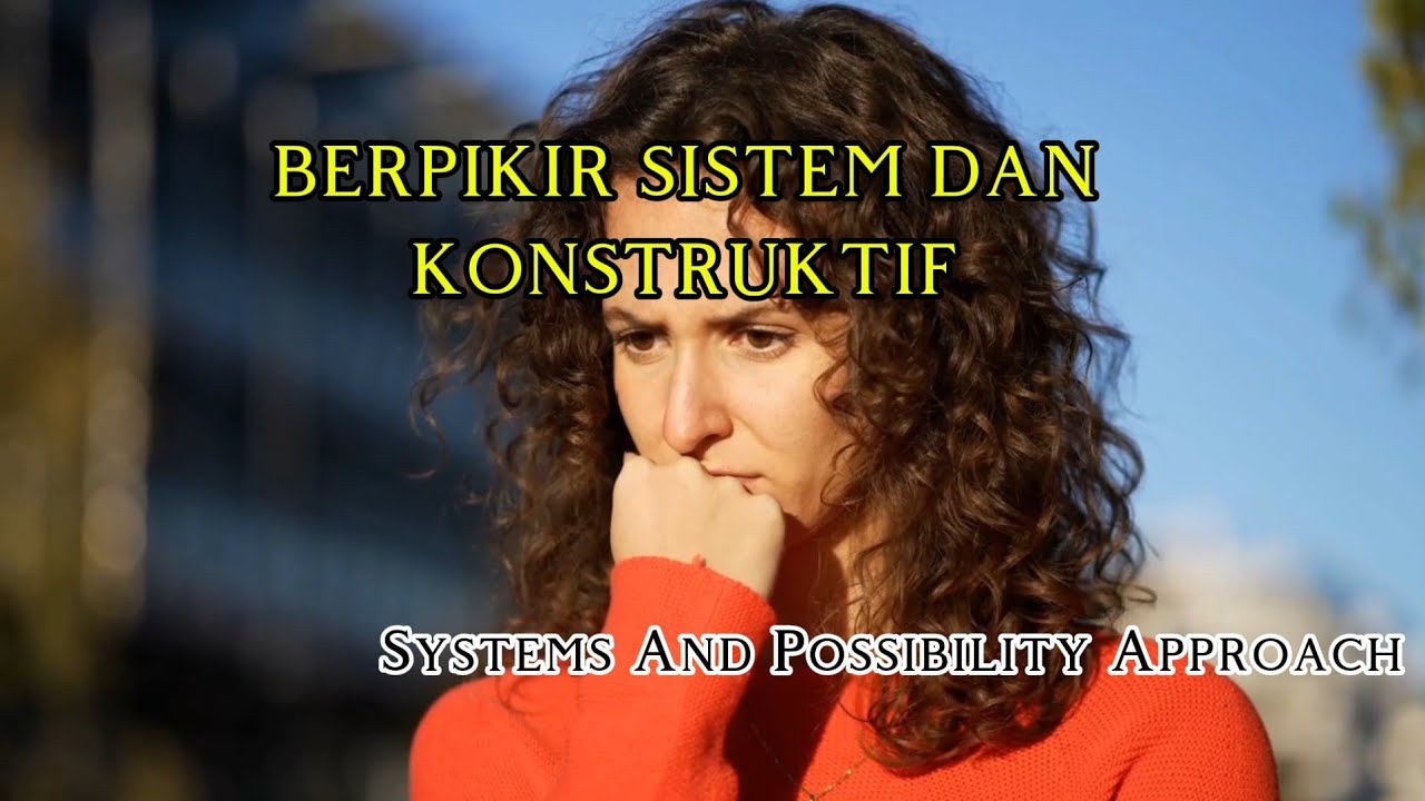 SAPA SERIES: Berpikir Sistem & Konstruktif — Systems and Possibility ...