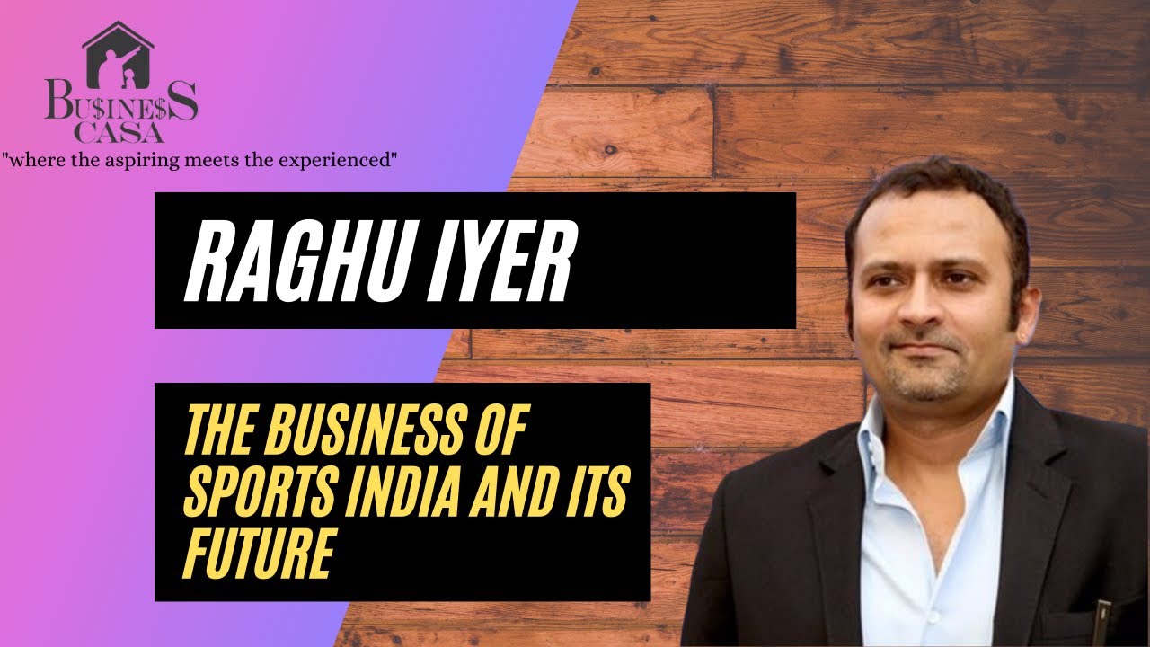 The Business of sports in India and its future(Ft. Raghu Iyer) - YouTube