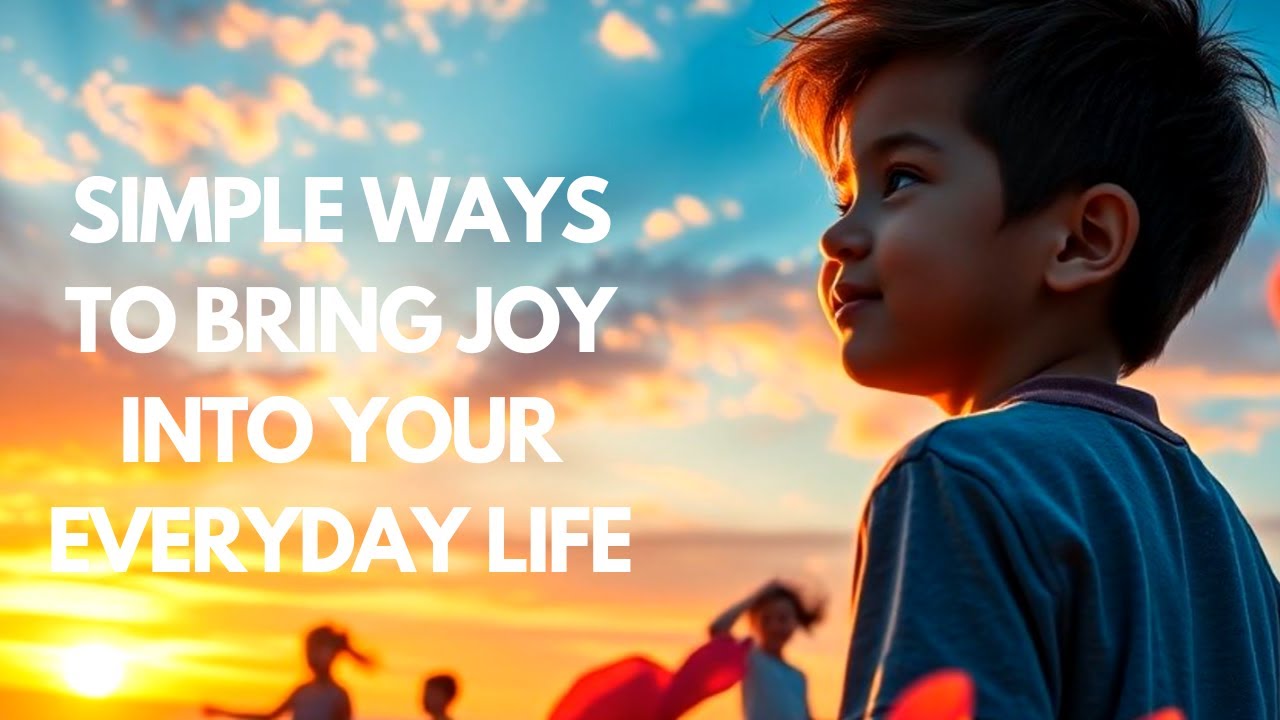 Simple Ways to Bring Joy into Your Everyday Life - YouTube