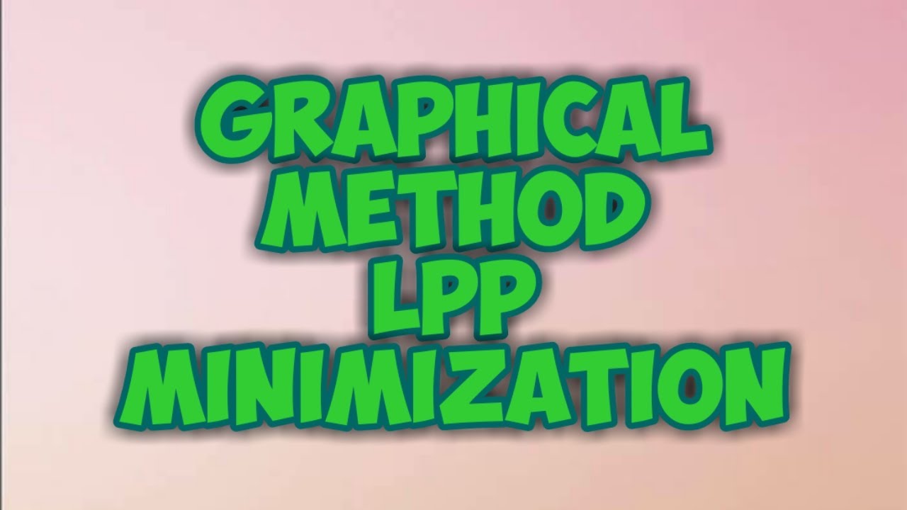 Lpp Graphical Method Minimization Problem Youtube